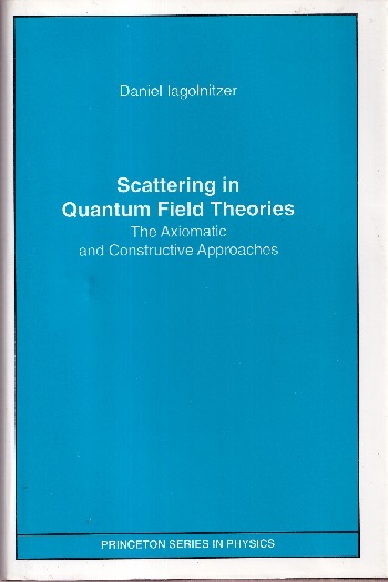 Scattering in Quantum Field Theories (Hard) The Axiomatic and Constructive Approaches (Daniel ...
